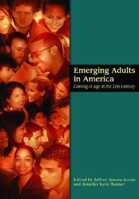 Emerging Adults in America: Coming of Age in the 21st Century by ...