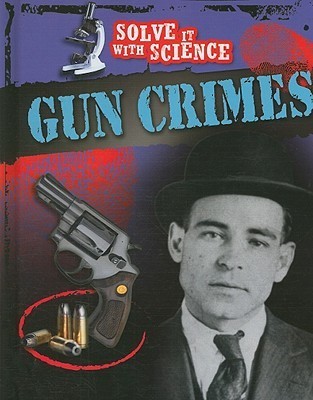 Gun Crimes (Solve it With Science) by Angela Royston | Goodreads