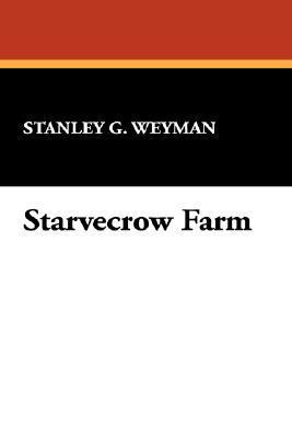 Starvecrow Farm by Stanley J. Weyman | Goodreads