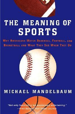 The Meaning Of Sports by Michael Mandelbaum | Goodreads