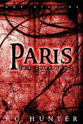 Paris: The Dark Epic by K.C. Hunter | Goodreads