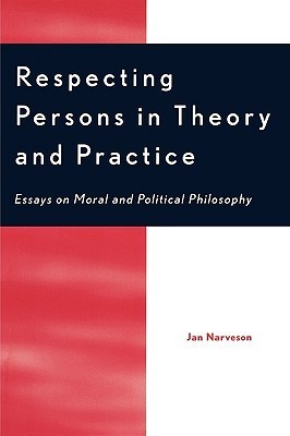 Respecting Persons in Theory and Practice: Essays on Moral and ...