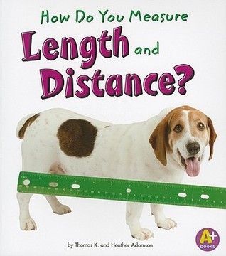 How Do You Measure Length and Distance? by Heather Adamson | Goodreads