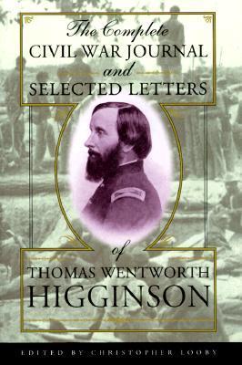THE COMPLETE CIVIL WAR JOURNAL AND SELECTED LETTERS OF THOMAS WENTWORTH ...