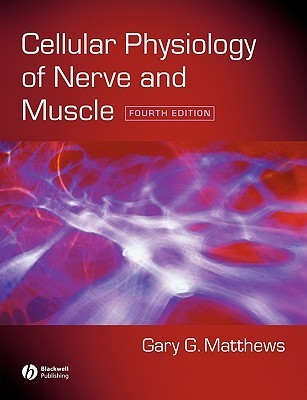 Cellular Physiology Of Nerve And Muscle 4 by Gary G. Matthews | Goodreads