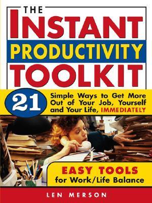 The Instant Productivity Kit: 21 Simple Ways to Get More Out of Your ...