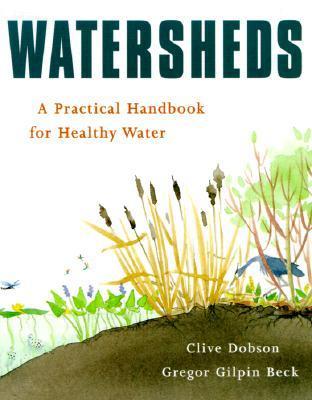 Watersheds: A Practical Handbook for Healthy Water by Clive Dobson ...