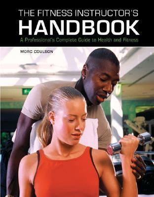 The Fitness Instructor's Handbook: A Professional's Complete Guide to ...
