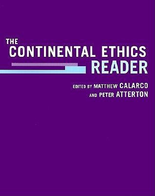 The Continental Ethics Reader by Matthew Calarco | Goodreads