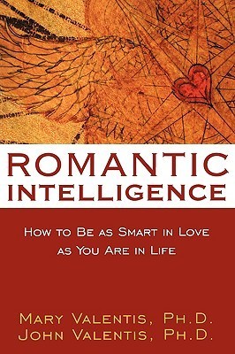 Romantic Intelligence: How to Be As Smart in Love As You Are in Life by ...