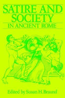 Satire and Society in Ancient Rome by Susanna Morton Braund | Goodreads