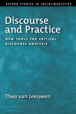 Discourse and Practice: New Tools and Critical Discourse Analysis by Theo van Leeuwen | Goodreads