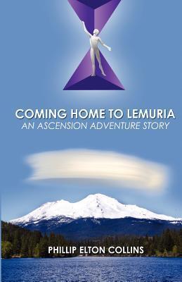 Coming Home to Lemuria: An Ascension Adventure Story by Phillip Elton ...