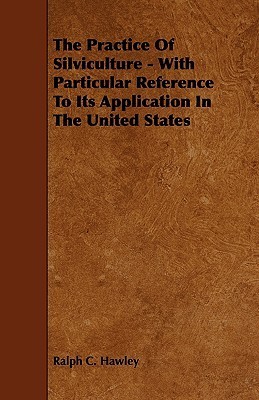 The Practice of Silviculture: With Particular Reference to Its ...