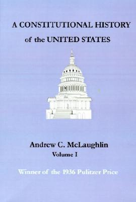 A Constitutional History of the United States, Volume 1 by Andrew C ...