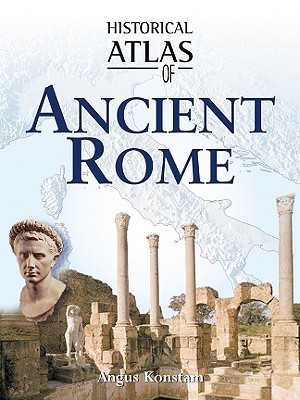 Historical Atlas of Ancient Rome by Nick Constable | Goodreads