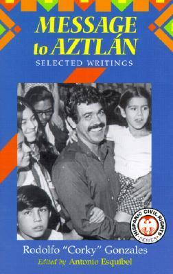 Message to Aztlan: Selected Writing by Rodolpho Gonzales | Goodreads