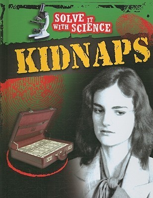 Kidnaps (Solve it With Science) by Anne Rooney | Goodreads