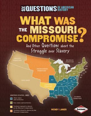 What Was the Missouri Compromise?: And Other Questions about the ...