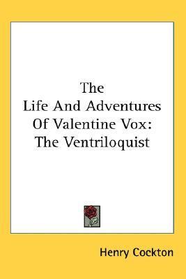 The Life And Adventures Of Valentine Vox: The Ventriloquist by Henry ...