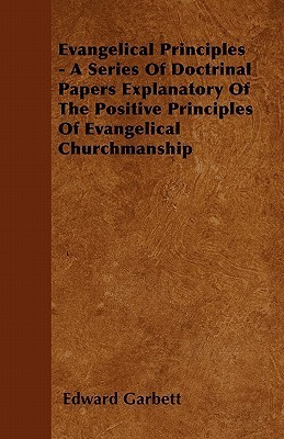 Evangelical Principles - A Series Of Doctrinal Papers Explanatory Of ...