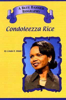 Condoleezza Rice (Blue Banner Biographies) by Linda R. Wade | Goodreads