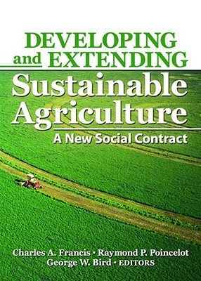 Developing and Extending Sustainable Agriculture by Charles A. Francis ...
