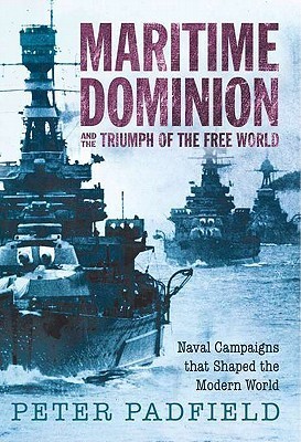 Maritime Dominion: Naval Campaigns that Shaped the Modern World by ...
