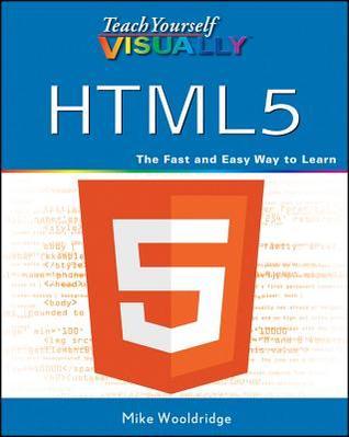 Teach Yourself Visually HTML5 by Mike Wooldridge | Goodreads