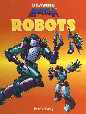 Drawing Manga Robots by Peter C. Gray | Goodreads