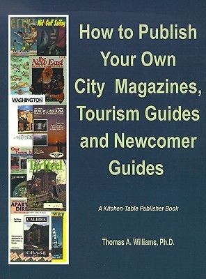 How to Publish Local and Regional Magazines and Guidebooks by Thomas A ...