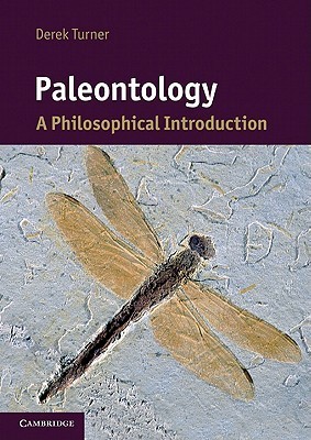 Paleontology: A Philosophical Introduction by Derek Turner | Goodreads