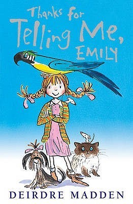 Thanks for Telling Me, Emily by Deirdre Madden | Goodreads