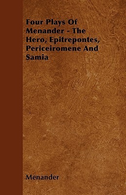 Four Plays Of Menander - The Hero, Epitrepontes, Periceiromene And ...
