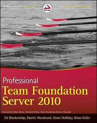 Professional Team Foundation Server 2010 by Ed Blankenship | Goodreads