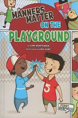 Manners Matter on the Playground by Lori Mortensen | Goodreads