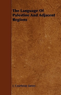 The Language of Palestine and Adjacent Regions by John Courtenay James ...