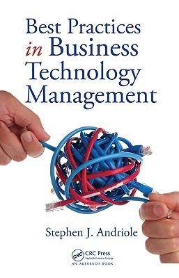 Best Practices in Business Technology Management by Stephen J. Andriole ...