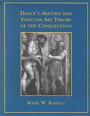 Dolce's 'Aretino' and Venetian Art Theory of the Cinquecento by Mark W ...