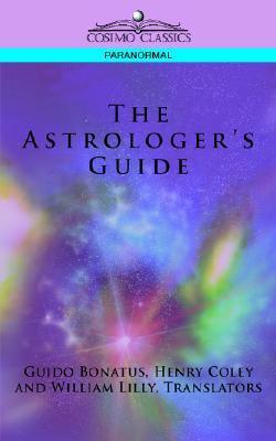 The Astrologer's Guide (Cosimo Classics Paranormal) by Guido Bonatus ...