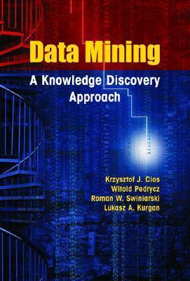 Data Mining: A Knowledge Discovery Approach by Krzysztof J. Cios | Goodreads