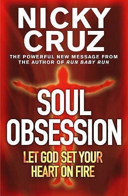 Soul Obsession: Let God Set Your Heart on Fire: A Passion for the ...