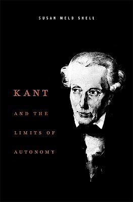 Kant and the Limits of Autonomy by Susan Meld Shell | Goodreads