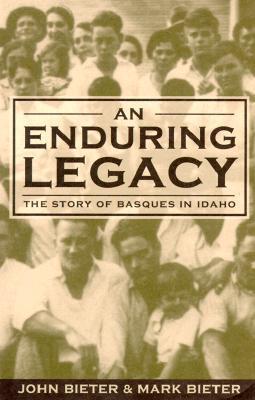 An Enduring Legacy : The Story of Basques in Idaho by Mark Bieter ...