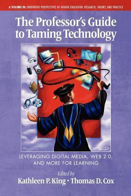 The Professor's Guide to Taming Technology: Leveraging Digital Media, Web 2.0 and More for ...