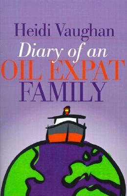 Diary of an Oil Expat Family by Heidi Vaughan | Goodreads