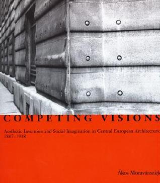 Competing Visions: Aesthetic Invention and Social Imagination in ...