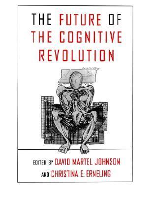 The Future of the Cognitive Revolution by David Martel Johnson | Goodreads