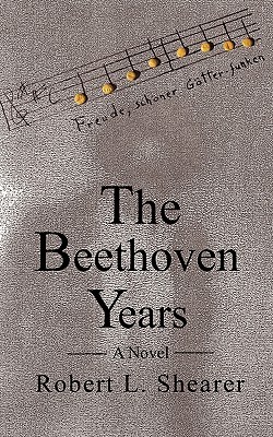The Beethoven Years by Robert L. Shearer | Goodreads