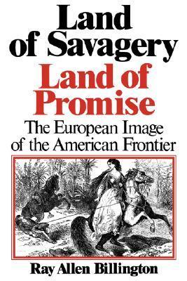 Land of Savagery, Land of Promise: The European Imagery of the American ...